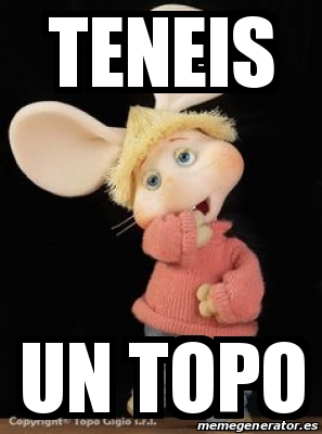 Meme Personalizado - TENEIS UN TOPO - 24359067