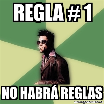 Meme Tyler Durden - REGLA # 1 NO HABRÃ REGLAS - 24359620