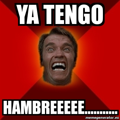 Meme Arnold - ya tengo hambreeeee........... - 24360409