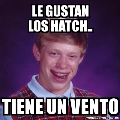 Meme Bad Luck Brian - Le gustan los hatch.. tiene un vento - 24362578