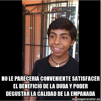 Meme Personalizado - no le pareceria conveniente satisfacer el ...