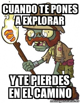 Meme Personalizado - cuando te pones a explorar y te pierdes en el ...