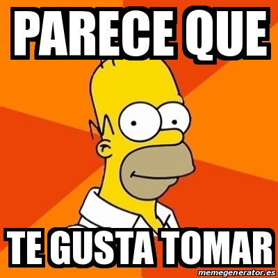 Meme Homer - Parece que Te gusta tomar - 24366829