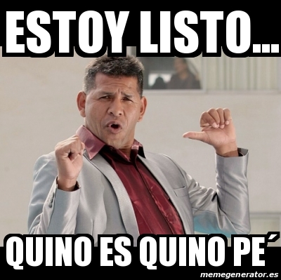 Meme Personalizado - estoy listo... QUINO ES QUINO peÂ´ - 24366835
