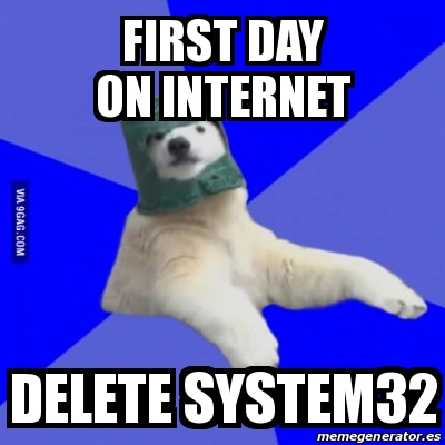 Meme Personalizado - First day on internet Delete System32 - 24367797
