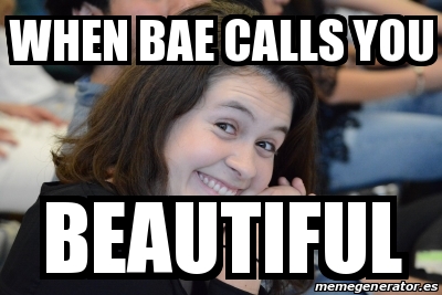Meme Personalizado - when bae calls you beautiful - 24368588