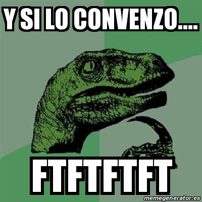 Meme Filosoraptor - y si lo convenzo.... ftftftft - 24376099