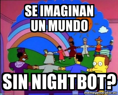Meme Personalizado - se imaginan un mundo sin nightbot? - 24384915