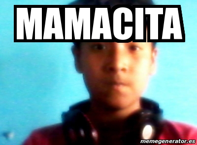 Meme Personalizado - MAMACITA - 24388797