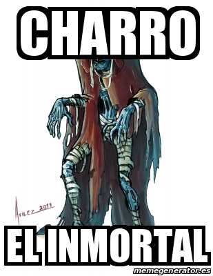 Meme Personalizado - Charro El inmortal - 24388895