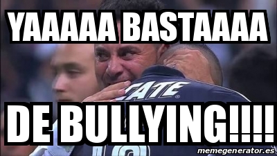 Meme Personalizado - Yaaaaa bastaaaa De Bullying!!!! - 24392212