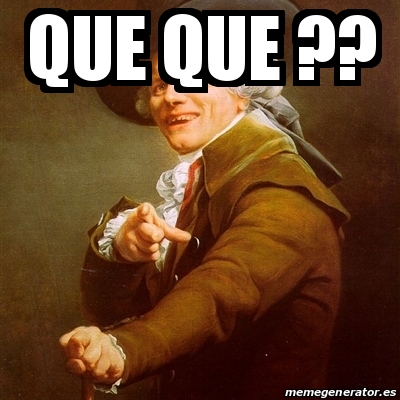 Meme Joseph Ducreux - que que ?? - 24392355
