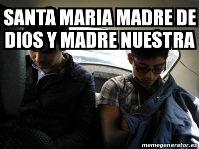 Meme Personalizado - SANTA MARIA MADRE DE DIOS Y MADRE NUESTRA - 24395101