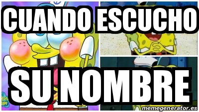 Meme Personalizado - CUANDO ESCUCHO su nombre - 24399303