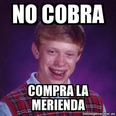 Meme Bad Luck Brian - no cobra compra la merienda - 24401212