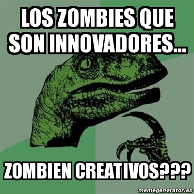 Meme Filosoraptor - Los zombies que son innovadores... Zombien ...