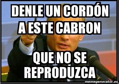 Meme Personalizado - Denle un cordÃ³n a este cabron Que no se ...