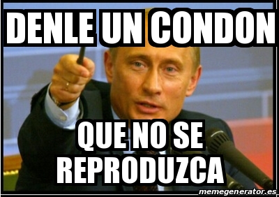 Meme Personalizado - Denle un condon Que no se reproduzca - 24411407
