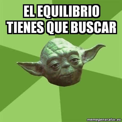 Meme Yoda - El equilibrio tienes que buscar - 24411920