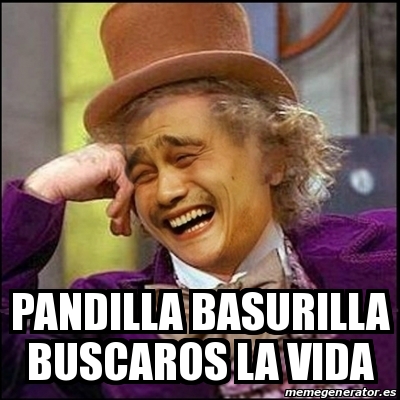 Meme Yao Wonka - pandilla basurilla buscaros la vida - 24414861