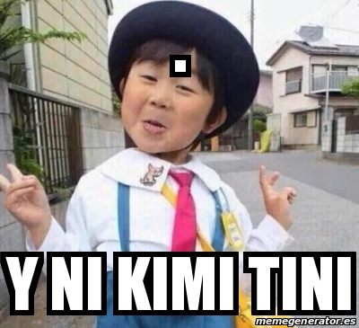 Meme Personalizado - . y ni Kimi tini - 24416867