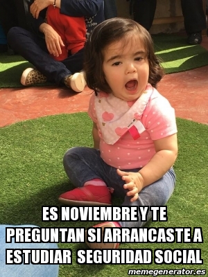 Meme Personalizado - es noviembre y te preguntan si arrancaste a ...