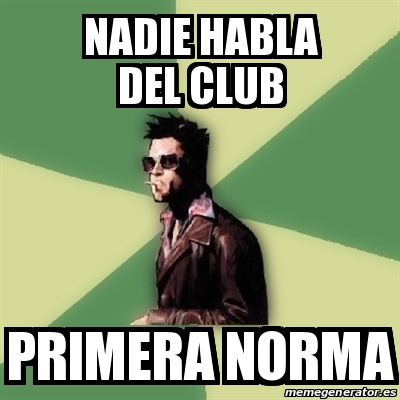 Meme Tyler Durden - Nadie habla del club Primera norma - 24419326