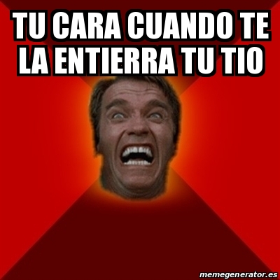 Meme Arnold - Tu cara cuando te la entierra tu tio - 24422017