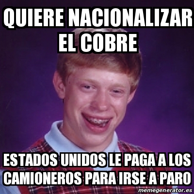 Meme Bad Luck Brian - QUIERE NACIONALIZAR EL COBRE ESTADOS UNIDOS LE ...