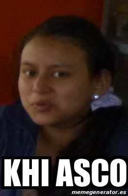 Meme Personalizado - khi asco - 24424726