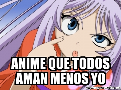 Meme Personalizado - anime que todos aman menos yo - 24425016