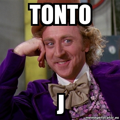 Meme Willy Wonka - tonto j - 24425822