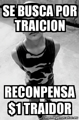 Meme Personalizado - Se busca por traicion reconpensa $1 Traidor - 24426312