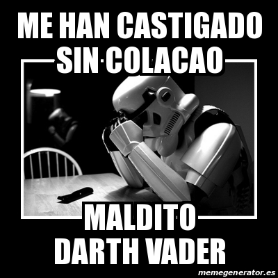 Meme Sad Trooper - me han castigado sin colacao maldito darth vader ...