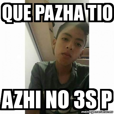 Meme Personalizado - que pazha tio azhi no 3s p - 24436439
