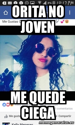 Meme Personalizado - orita no joven me quede ciega - 24437547