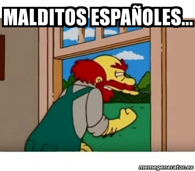 Meme Personalizado - malditos espaÃ±oles... - 24438968