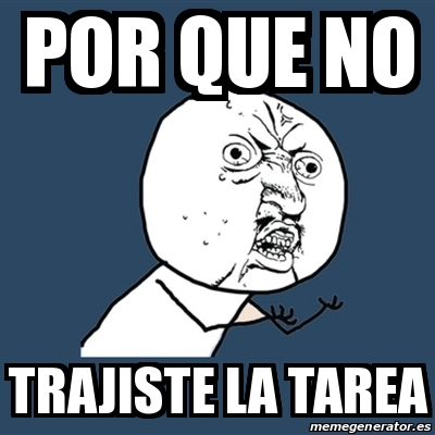 Meme Y U No - por que no trajiste la tarea - 24440144