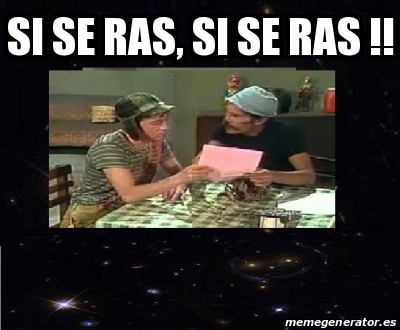 Meme Personalizado - SI SE RAS, SI SE RAS !! - 24441538