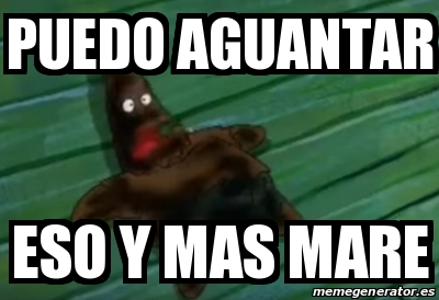 Meme Personalizado - Puedo aguantar eso y mas mare - 24442675