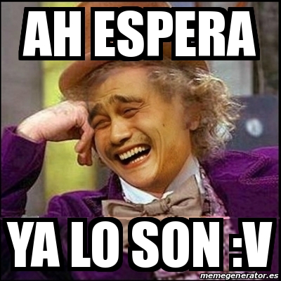 Meme Yao Wonka - ah espera ya lo son :v - 24448407