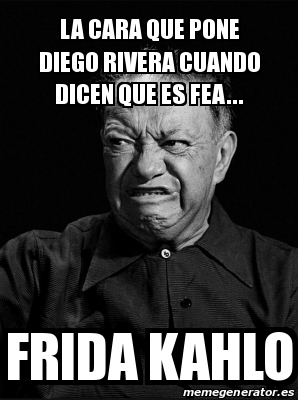 Meme Personalizado - La cara que pone Diego Rivera cuando dicen que es ...