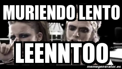 Meme Personalizado - Muriendo lento Leenntoo - 24449540