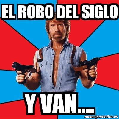 Meme Chuck Norris - El robo del siglo Y van.... - 24453186