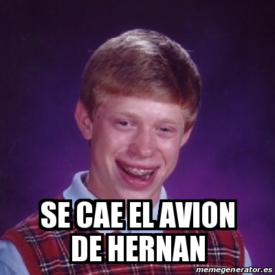 Meme Bad Luck Brian - Se cae el avion de hernan - 24453263