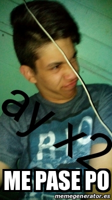 Meme Personalizado - Me pase po - 24454056