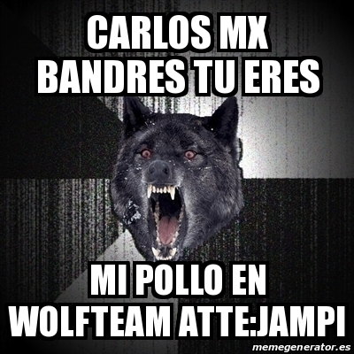 Meme Insanity Wolf - carlos mx bandres tu eres mi pollo en wolfteam ...