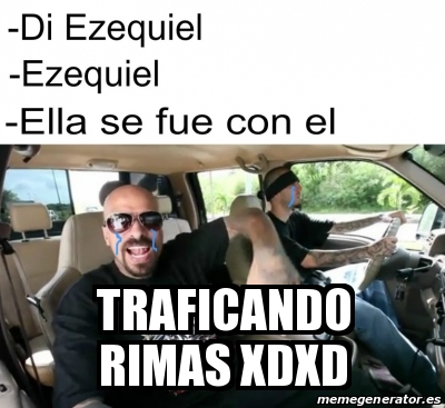 Meme Personalizado - TRAFICANDO RIMAS XDXD - 24459256