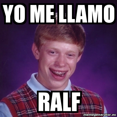 Meme Bad Luck Brian - yo me llamo ralf - 24459951