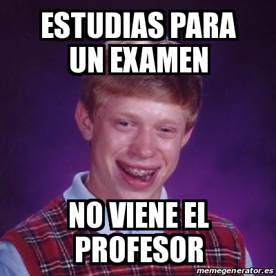 Meme Bad Luck Brian - Estudias para un examen No viene el profesor ...